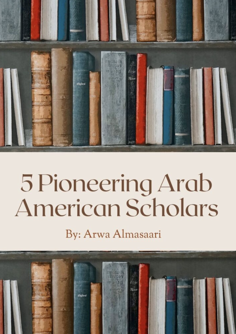5 Pioneering Arab American Scholars